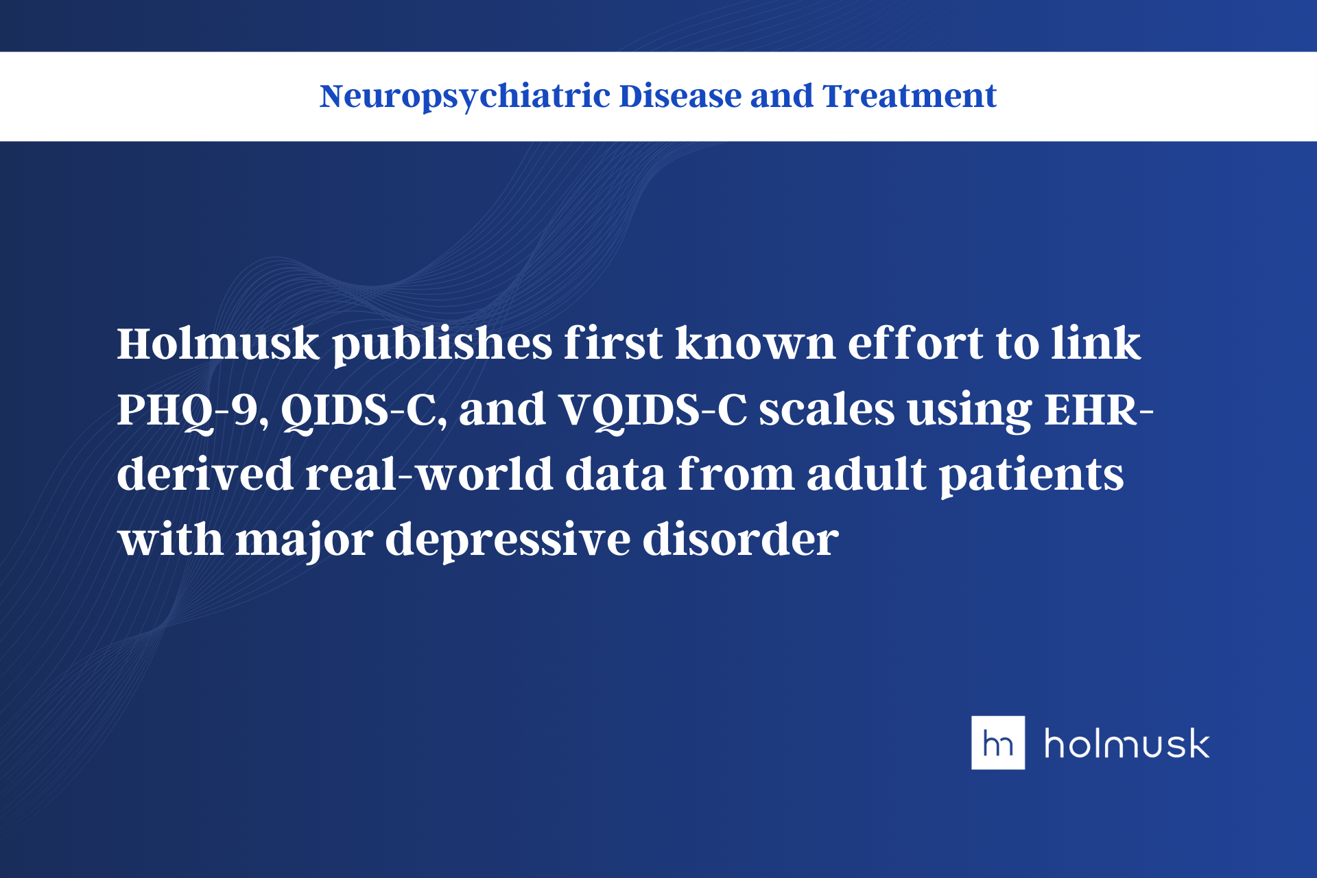 Holmusk publishes first known effort to link the PHQ-9, QIDS-C, and VQIDS-C scales using EHR ...